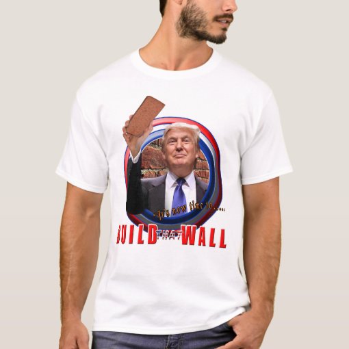 Build the Wall President Donald Trump T-Shirt | Zazzle