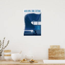 Building our Future Poster | Zazzle