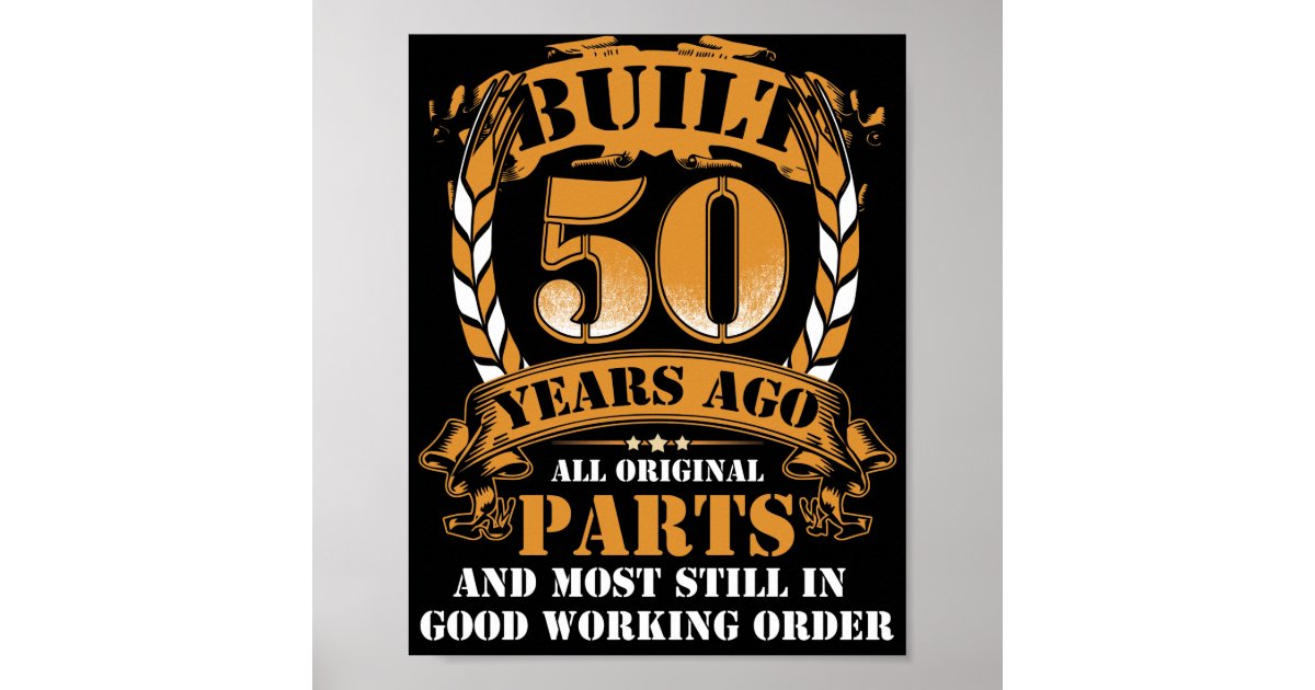 Built 50 Year Ago All Original Parts 50th Birthday Poster | Zazzle