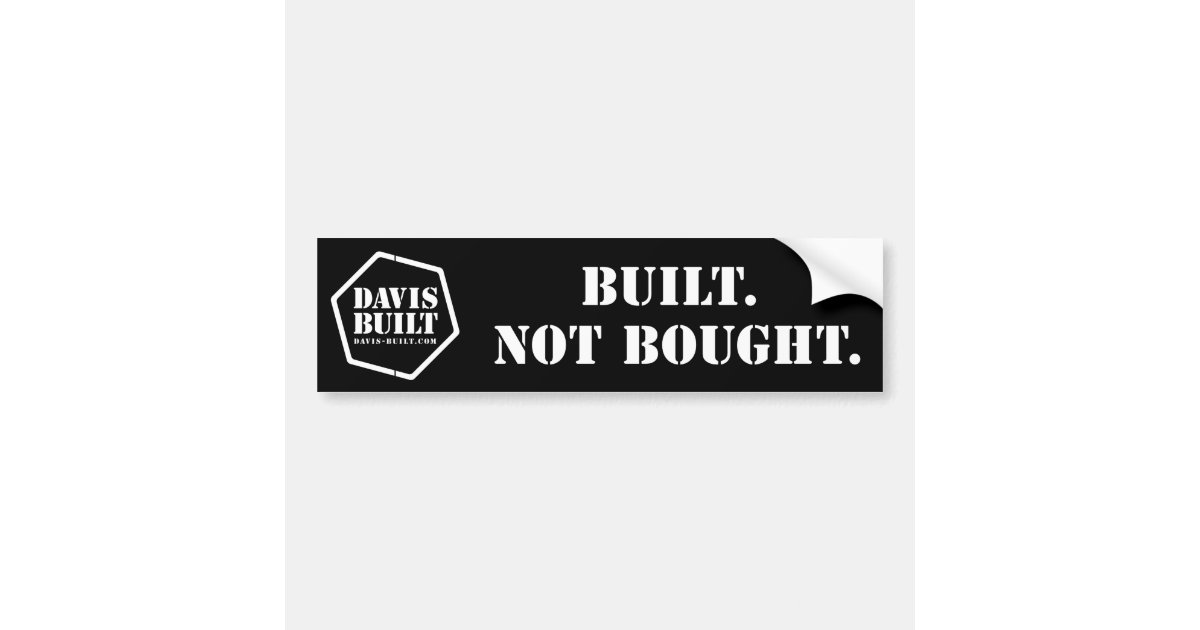 BUILT. NOT BOUGHT. (black) Bumper Sticker | Zazzle