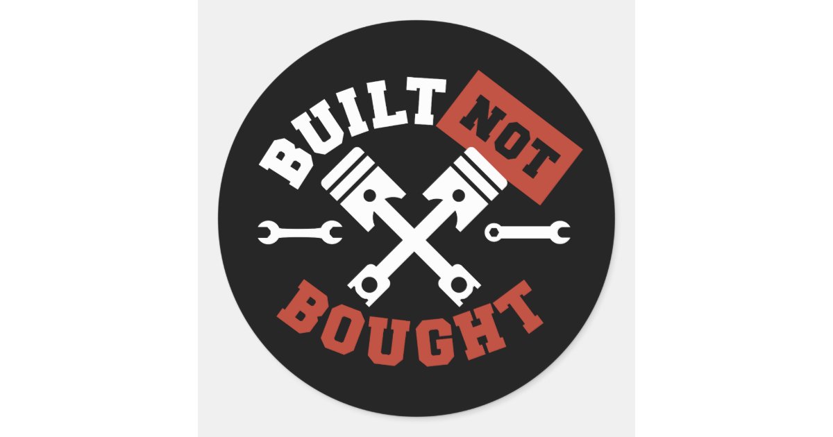 Built Not Bought Classic Round Sticker | Zazzle