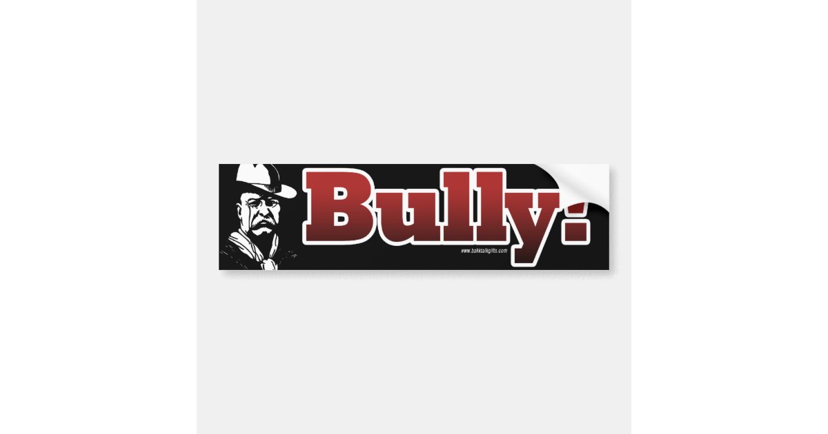 Bully!... Bumper Sticker | Zazzle