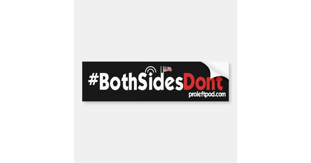 Bumper Sticker - #BothSidesDont | Zazzle