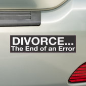 Bumper Sticker : DIVORCE...The End of an Error | Zazzle