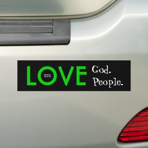 Bumper Sticker: Love God. Love People. Bumper Sticker | Zazzle
