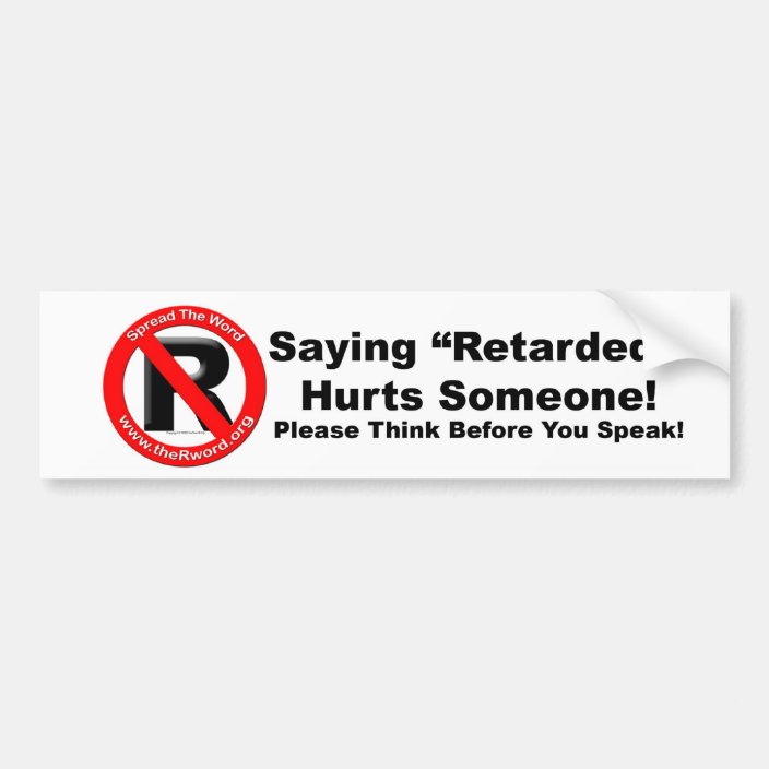 Bumper Sticker - Saying Retarded Hurts Someone | Zazzle.com