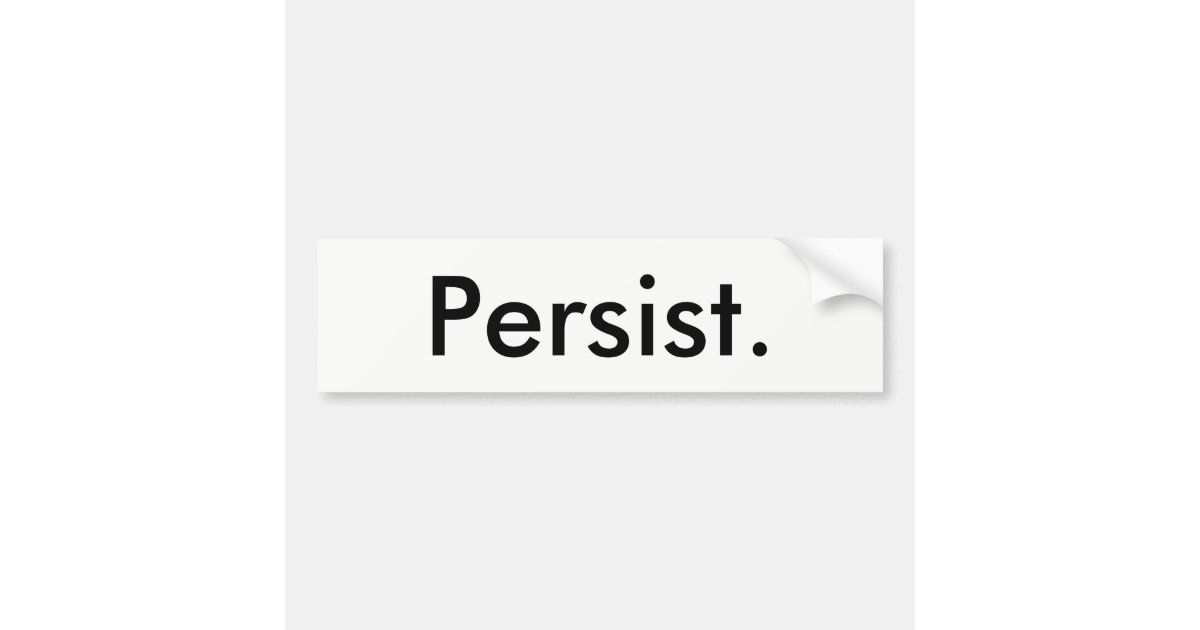 Bumper sticker that says "Persist." | Zazzle