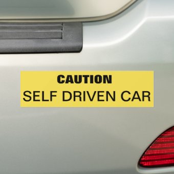 Bumper sticker to caution self driven car | Zazzle