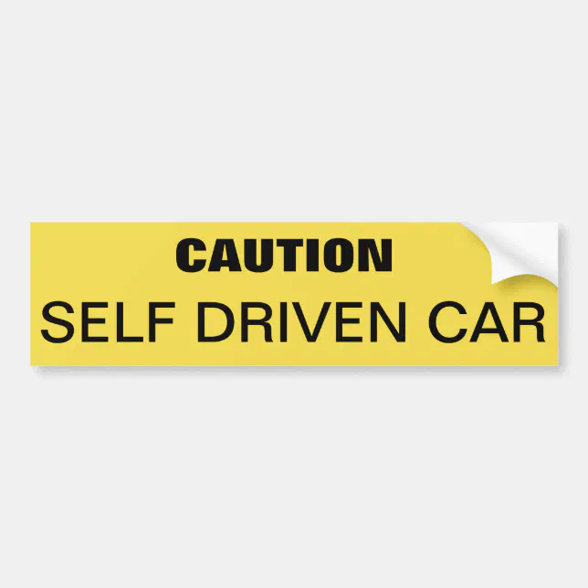 Bumper sticker to caution self driven car | Zazzle