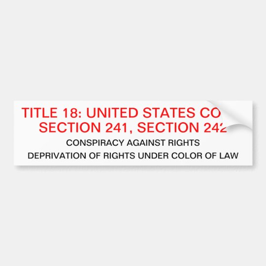 Bumper Sticker w/ Title 18 USC 241,242 | Zazzle.com