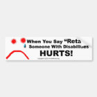 Bumper Sticker - Saying Retarded Hurts Someone | Zazzle.com