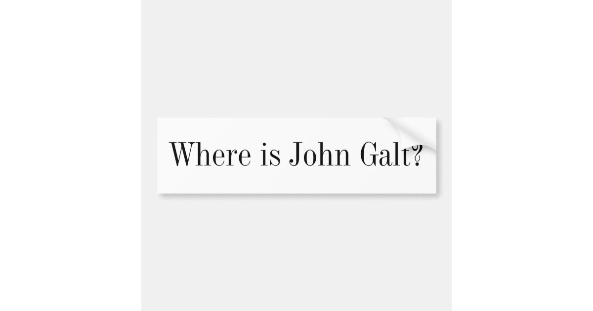Bumper Sticker - Where is John Galt? | Zazzle