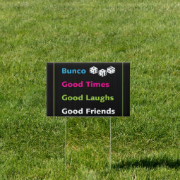 Bunco Good Times, Good Laughs, Good Friends Yard Sign | Zazzle