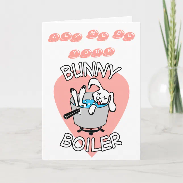 Bunny Boiler Valentines Card | Zazzle