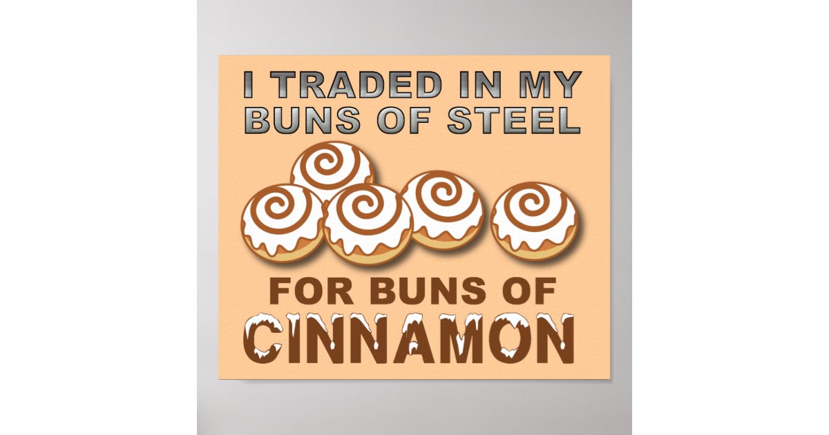 Buns of Cinnamon Funny Poster Sign | Zazzle