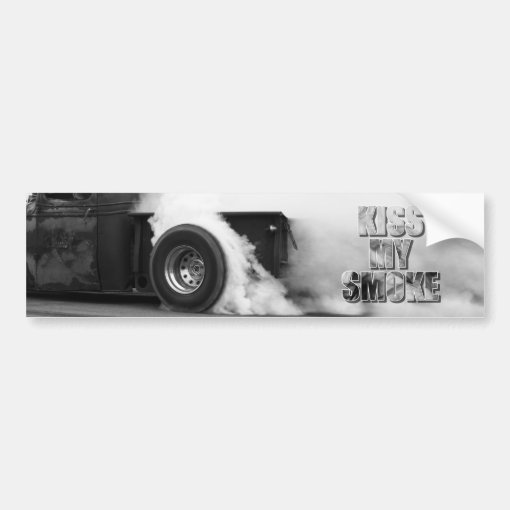 Burnout! Kiss My Smoke Bumper Sticker | Zazzle