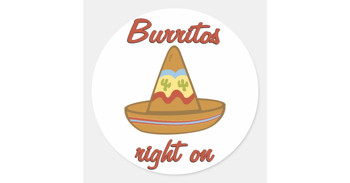 Burritos Right On Classic Round Sticker | Zazzle