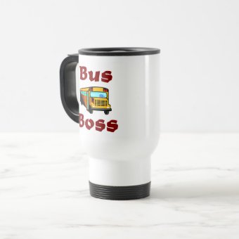 Bus Boss. School Bus Driver Travel Mug | Zazzle