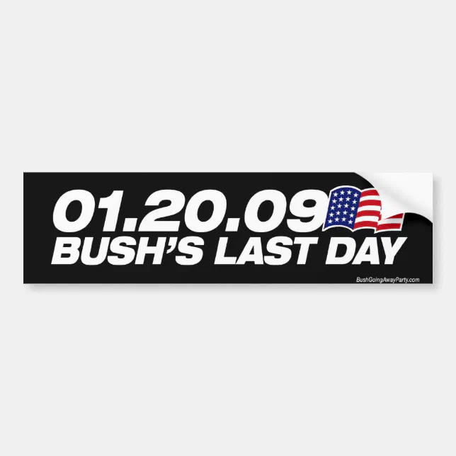Bush's Last Day Bumper Sticker | Zazzle