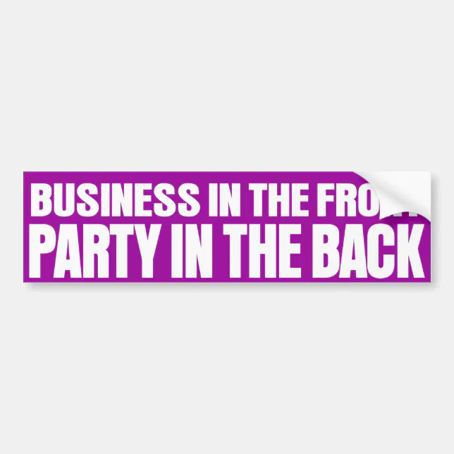 business in the front party in the back bumper sticker | Zazzle