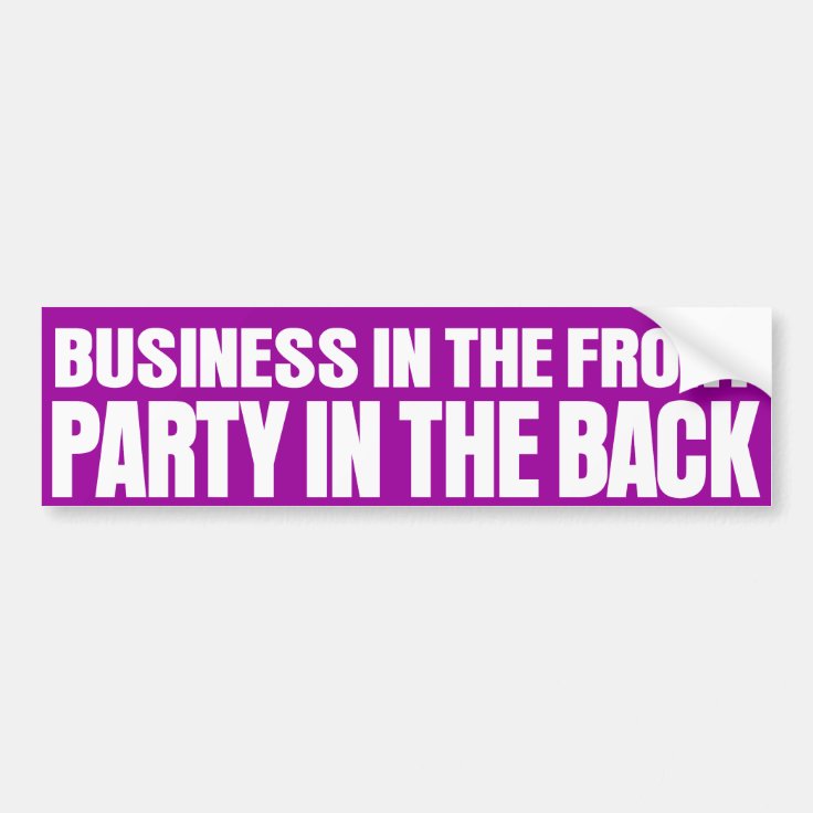 business in the front party in the back bumper sticker | Zazzle