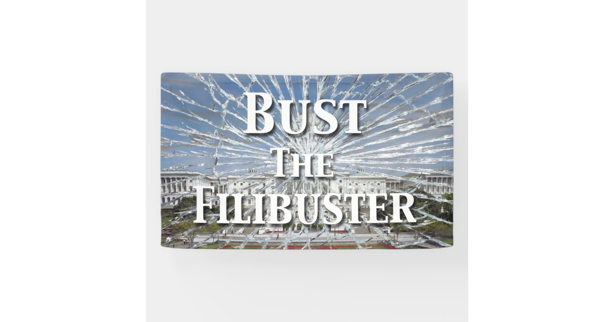 Bust The Filibuster Banner | Zazzle