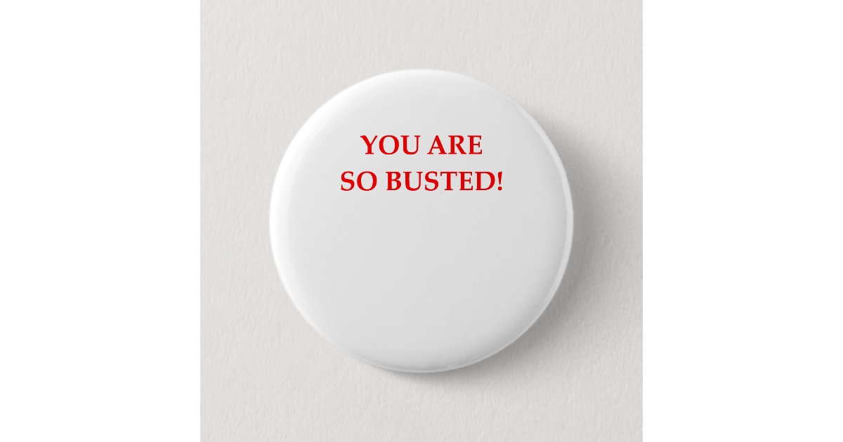 BUSTED BUTTON | Zazzle