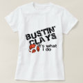 Bustin Clays T-Shirt | Zazzle