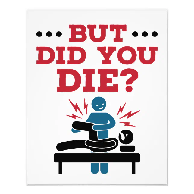 But Did You Die Funny Physical Therapy PT Photo Print | Zazzle