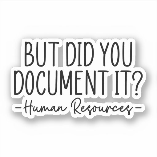 But did you Document It, Human Resources Sticker | Zazzle
