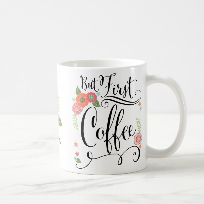But First, Coffee Floral Mugs | Zazzle.com