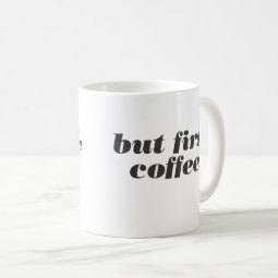 but first, coffee mug | Zazzle