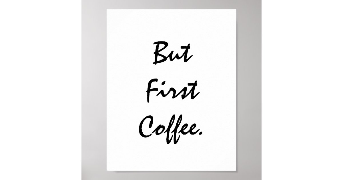 But First Coffee. Poster | Zazzle