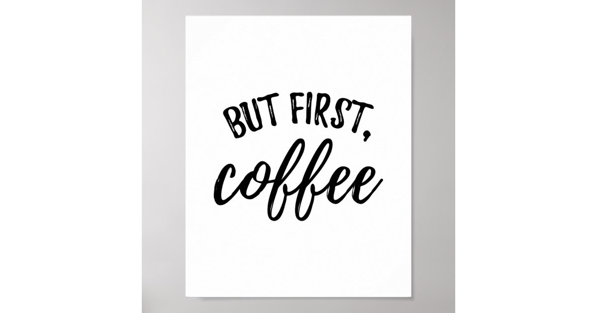 But First Coffee Poster Print | Zazzle
