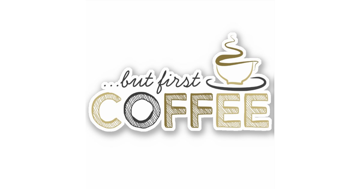 But First Coffee Vinyl Sticker | Zazzle