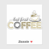 But First Coffee Vinyl Sticker | Zazzle