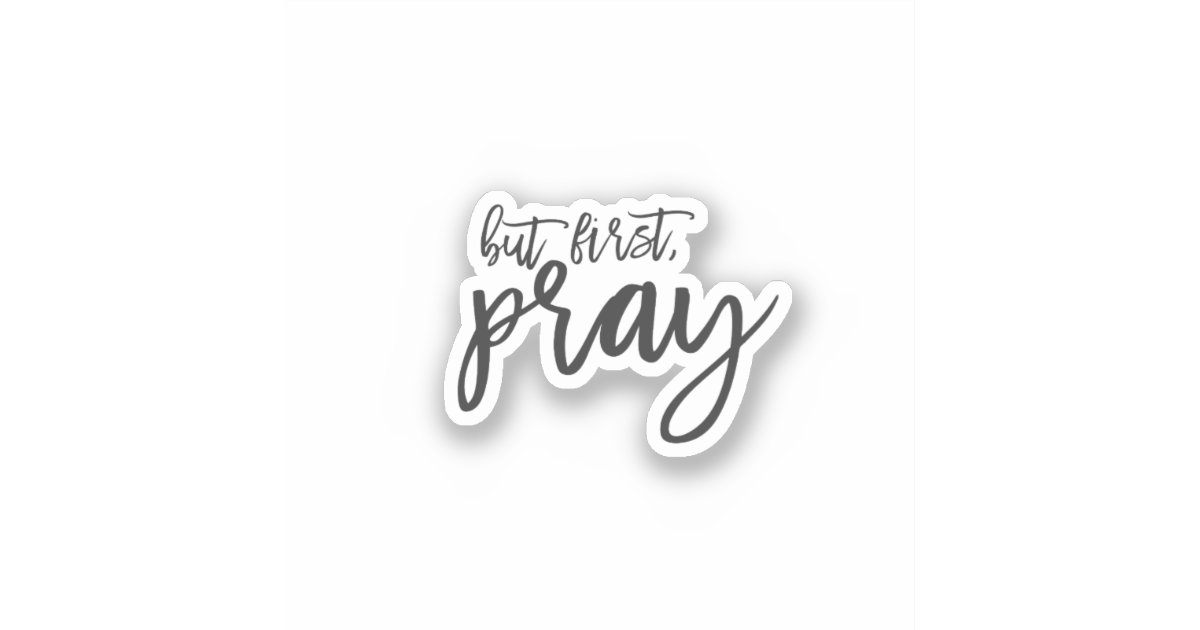 But first pray, black & white Christian religious Sticker | Zazzle