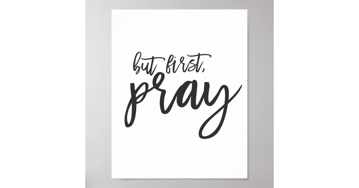 But first, Pray Poster | Zazzle