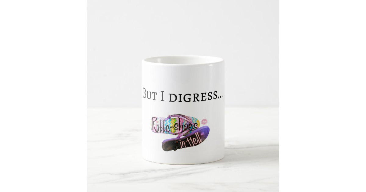 But I digress Coffee Mug | Zazzle