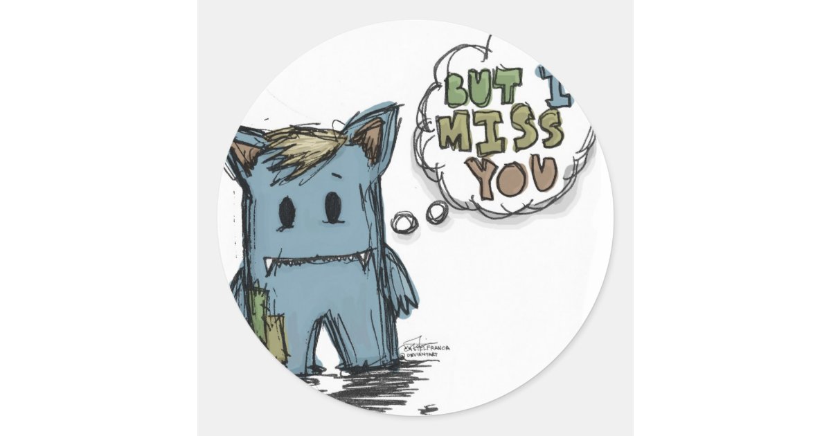 But I miss you Classic Round Sticker | Zazzle