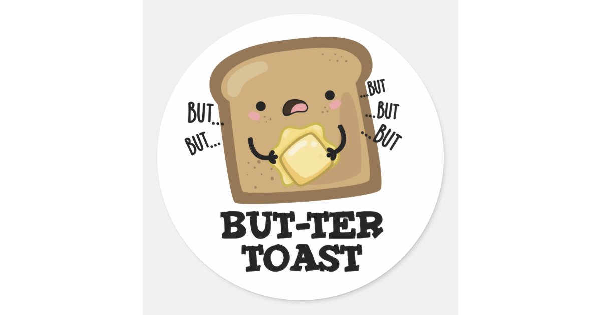But-ter Toast Funny Bread Pun Dark BG Classic Round Sticker | Zazzle