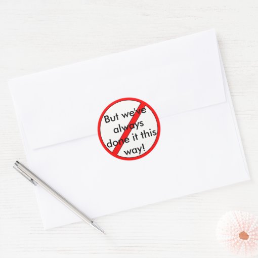 But we've always done it this way! (NOT) Classic Round Sticker | Zazzle