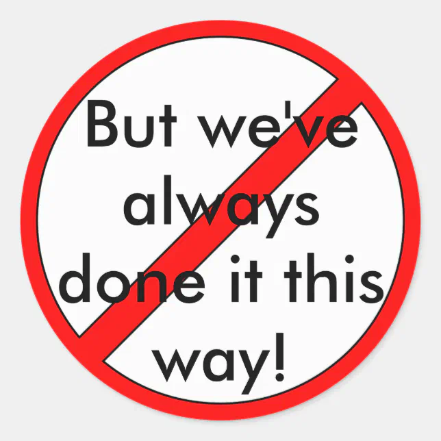 But we've always done it this way! (NOT) Classic Round Sticker | Zazzle