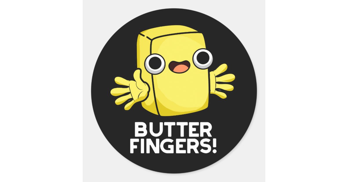Butter Fingers Funny Butter Food Pun Dark BG Classic Round Sticker | Zazzle