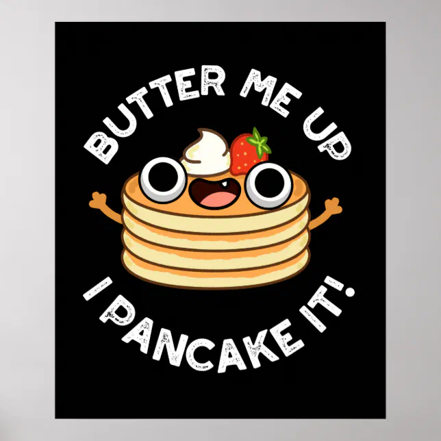 Butter Me Up I Pancake It Funny Food Pun Dark BG Poster | Zazzle