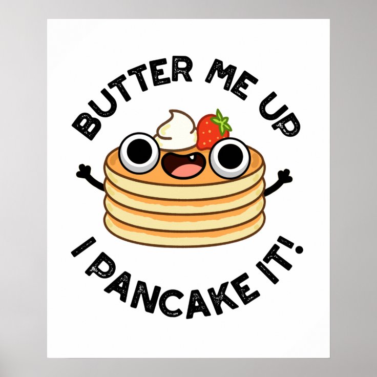 Butter Me Up I Pancake It Funny Food Pun Poster | Zazzle