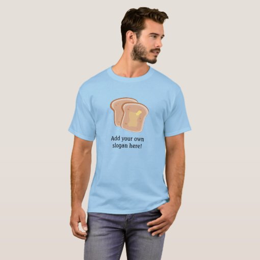 Buttered Toast: Customizable Slogan T-Shirt | Zazzle