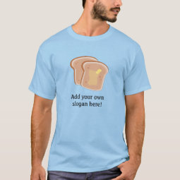 Buttered Toast: Customizable Slogan T-Shirt | Zazzle