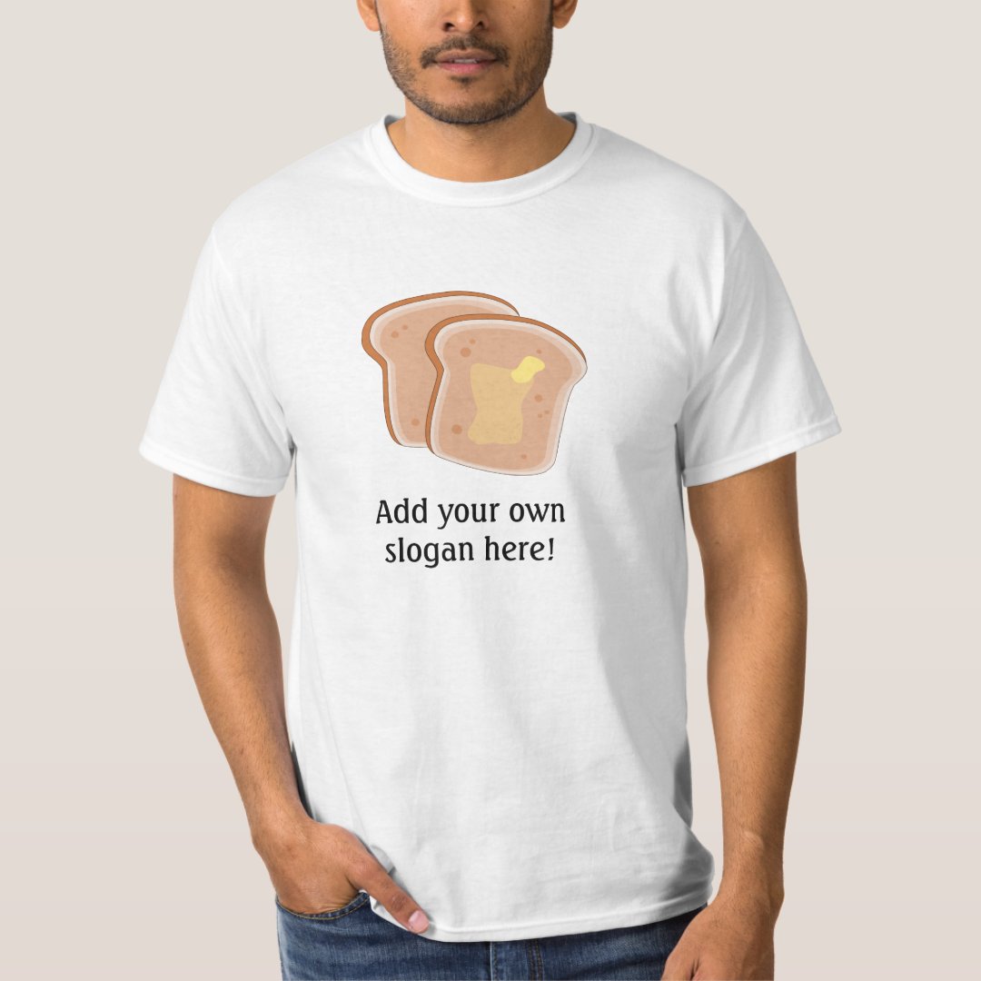 Buttered Toast: Customizable Slogan T-Shirt | Zazzle