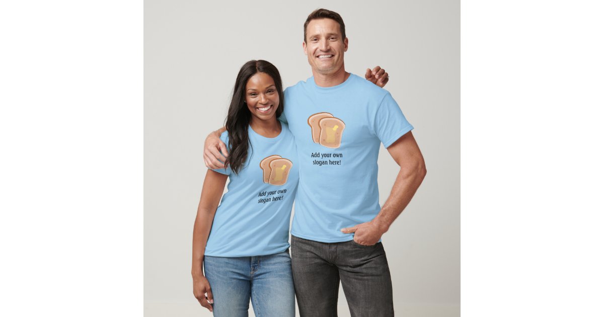 Buttered Toast: Customizable Slogan T-Shirt | Zazzle